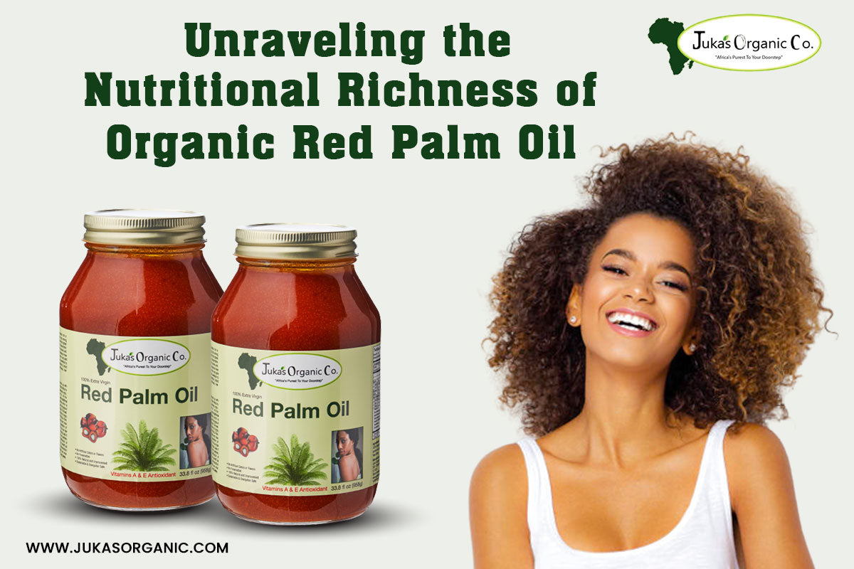 Unraveling the Nutritional Richness of Organic Red Palm Oil – Juka's ...